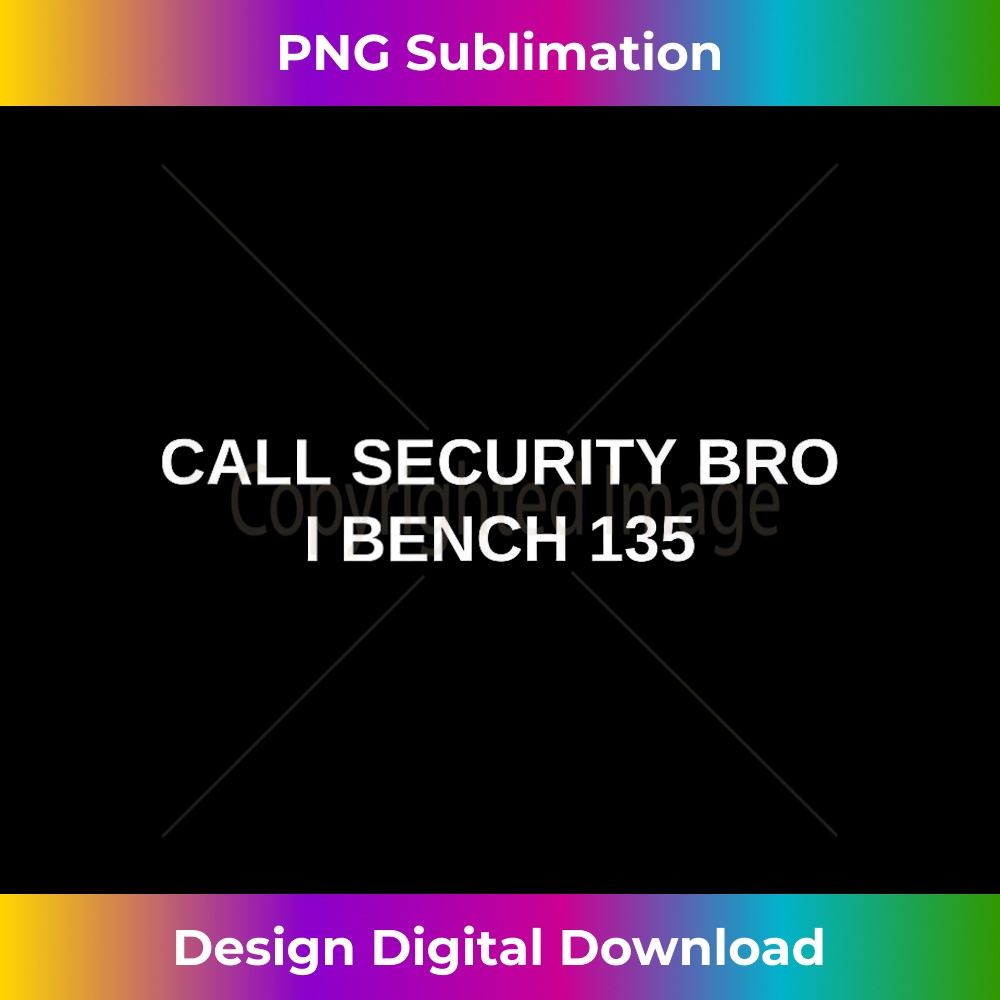 I Bench 135 Call Security Workout Gear Ironic Tank Top - Art | Inspire Uplift