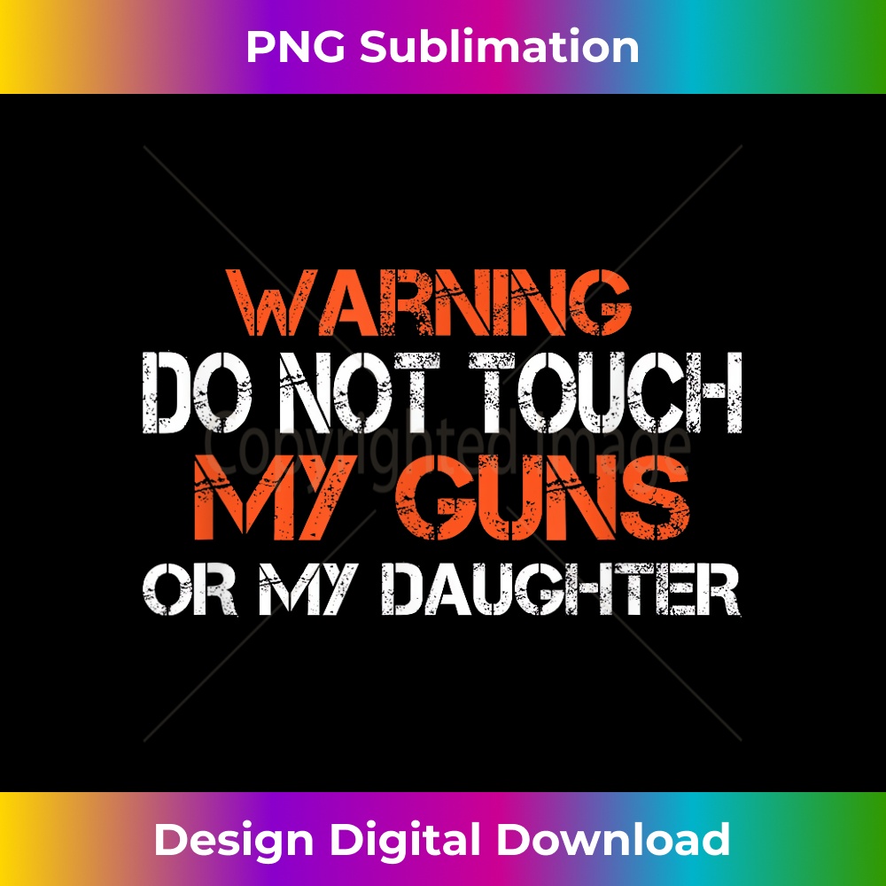Funny Do Not Touch My Guns Or My Daughter Novelty Dad Gifts | Inspire ...
