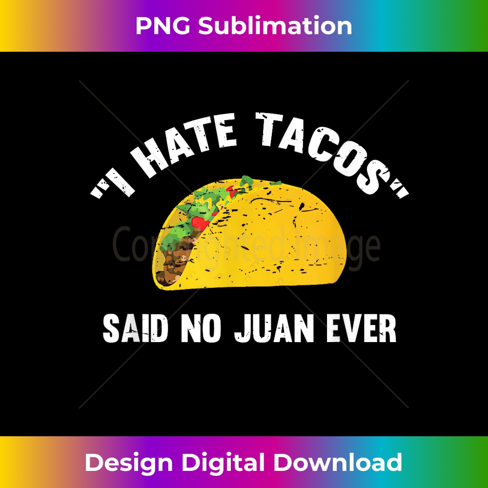 I Hate Tacos Said No Juan Ever Distressed T- - Chic Sublimat | Inspire ...