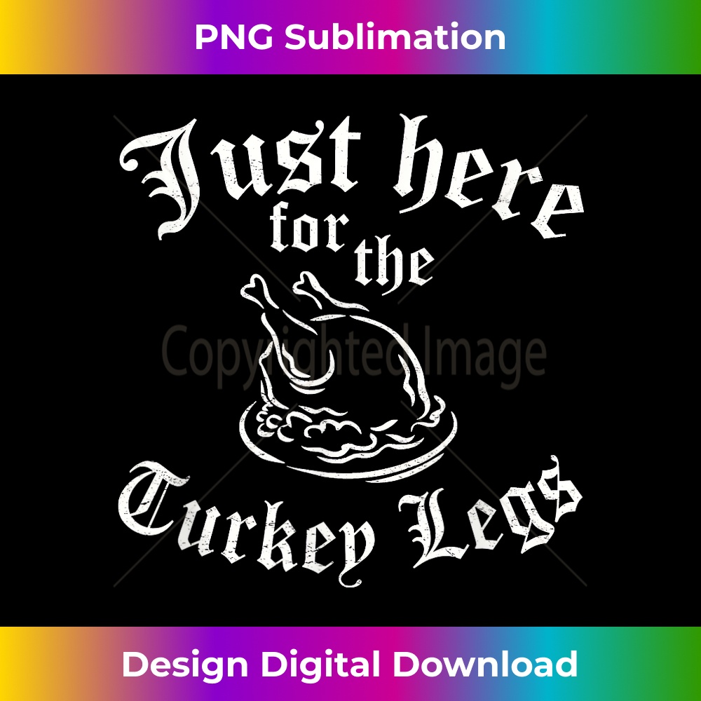 JUST HERE FOR TURKEY LEGS Funny Renaissance Faire Ren Fair - | Inspire ...