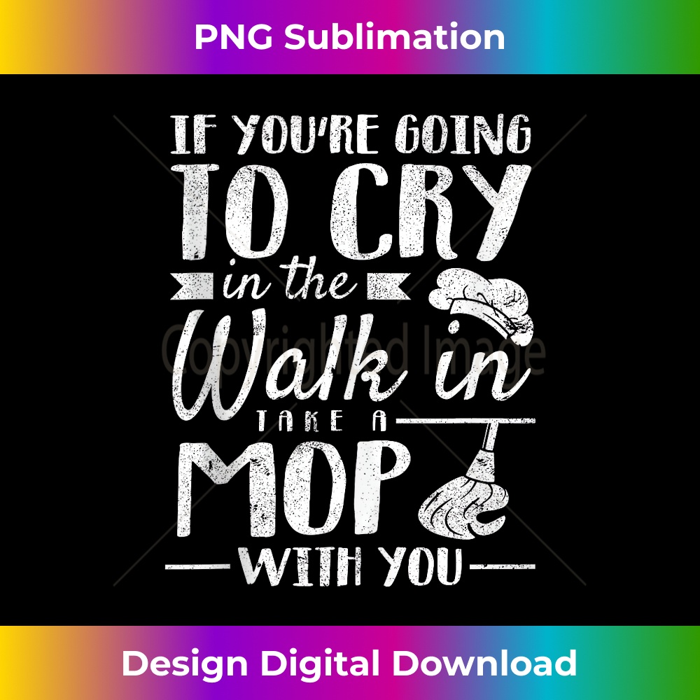 If You're Going to Cry in the Walk in Take a Mop with You Ta | Inspire ...