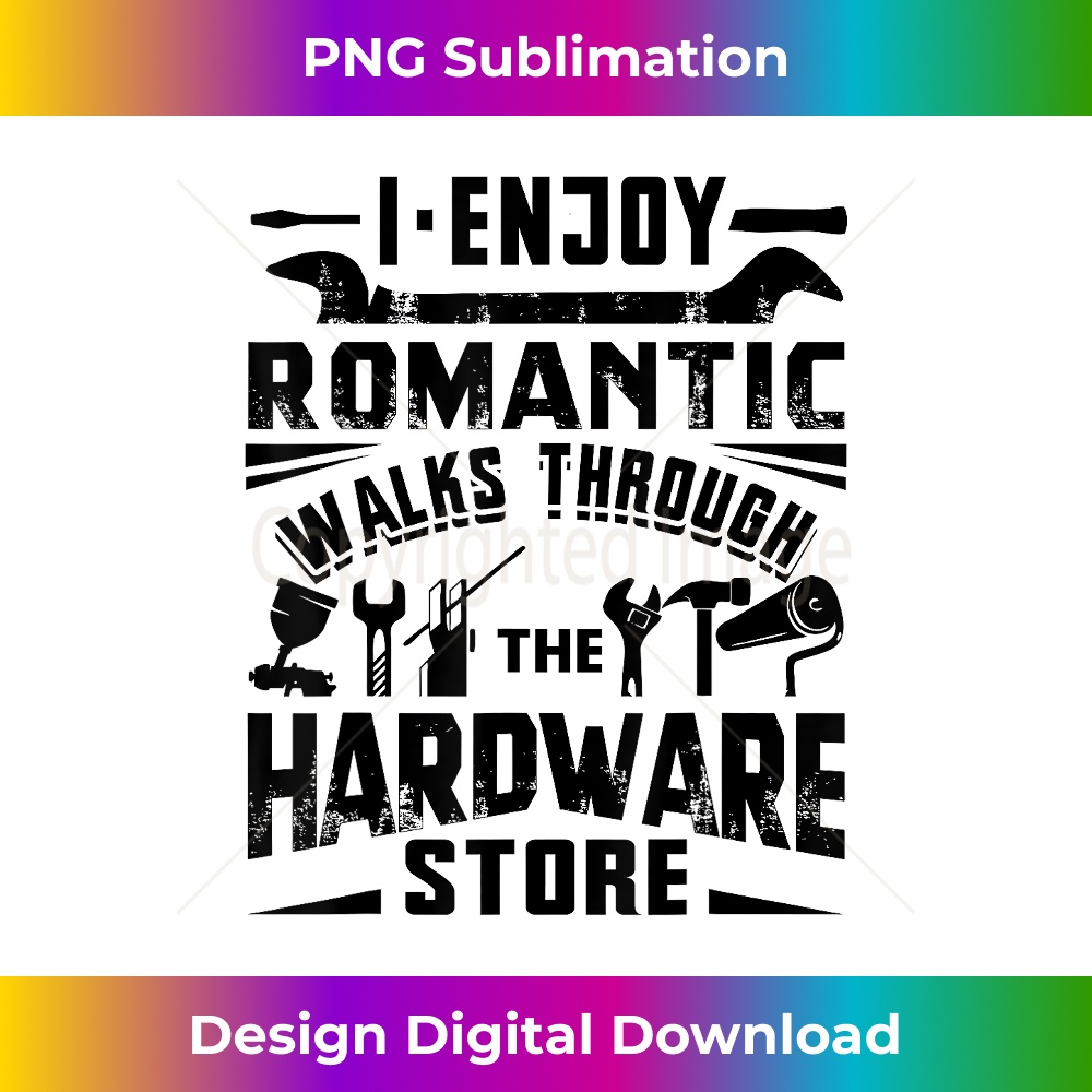 I Enjoy Romantic Walks Through The Hardware Store Handyman - | Inspire ...
