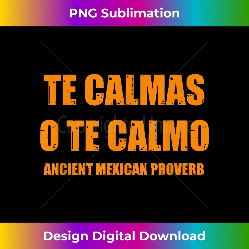 Funny Te Calmas O Te Calmo Ancient Mexican Proverb Pun Gift | Inspire ...