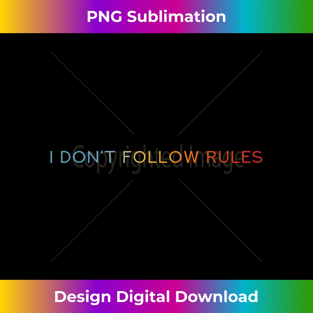 I Don't Follow Rules - Funny Saying Cool Independent Quote - | Inspire ...