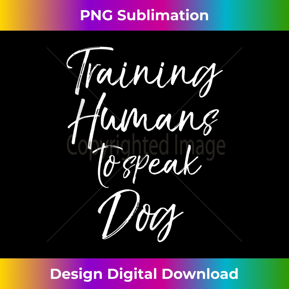 Funny Dog Trainer Quote Joke Training Humans to Speak Dog Ta | Inspire ...