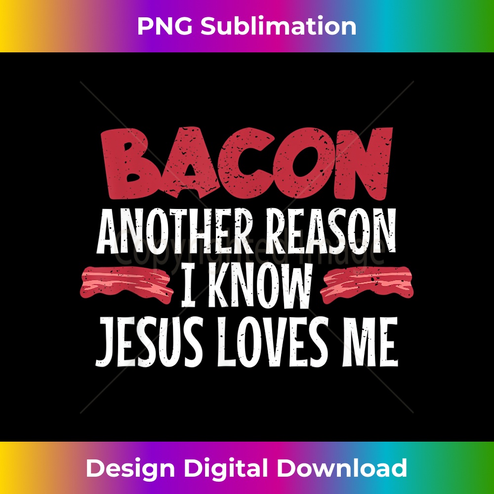 Bacon Another Reason I Know Jesus Loves Me Chef - Innovative | Inspire ...