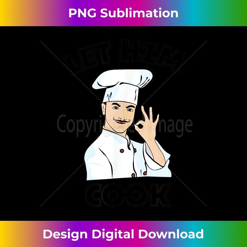 Let Him Cook Funny Memes - Deluxe PNG Sublimation Download - | Inspire ...