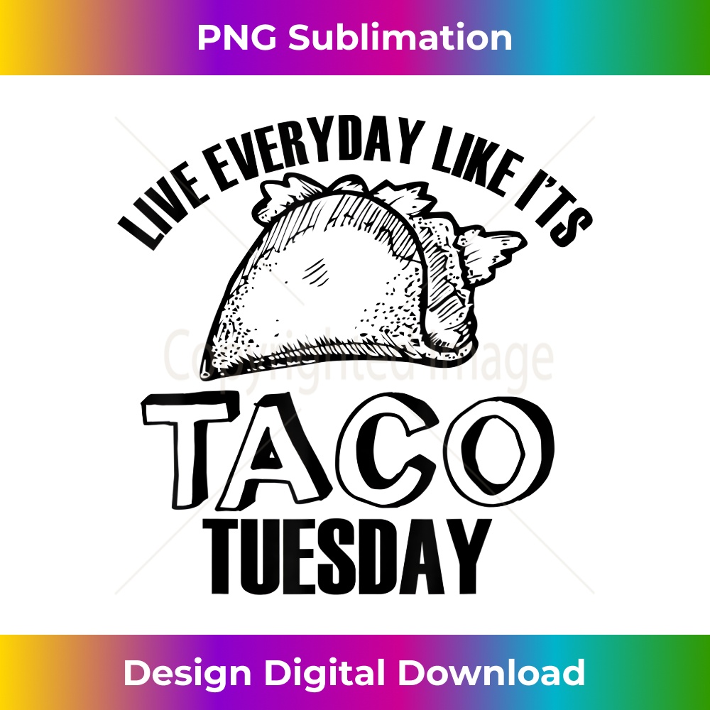 Live Every Day Like Its Taco Tuesday Funny Party T - Bespoke | Inspire ...