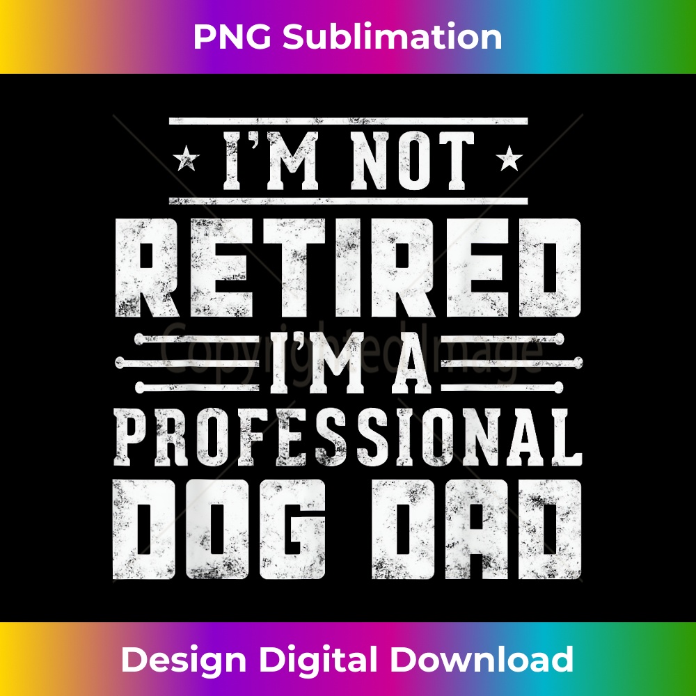 Funny dog lover I'm Not Retired I'm A Professional Dog Dad - | Inspire ...
