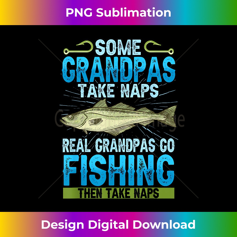 Funny Some Grandpas Take Naps Real Grandpas Go Fishing - Art - Inspire ...