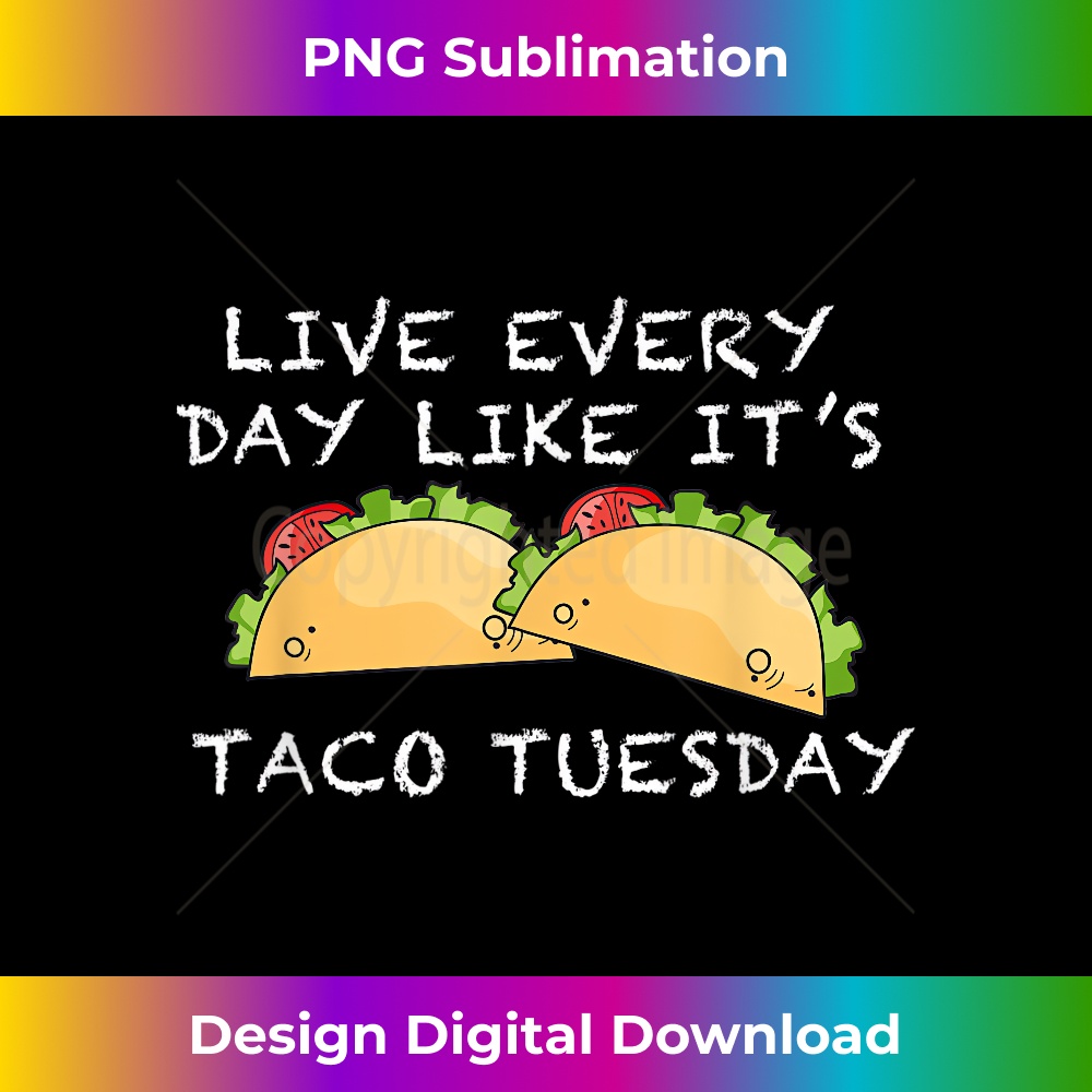 Live Everyday Like It's Taco Tuesday Tequila - Classic Subli | Inspire ...