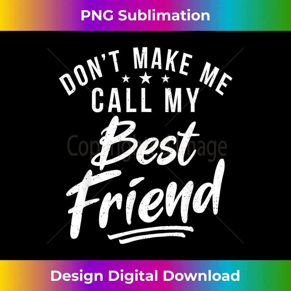 Dont make me call my best Friend Friendship - Bohemian Subli | Inspire ...
