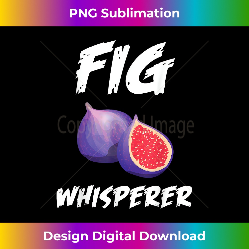 Funny Fig Whisperer Design Vegetarian Figs Plant - Chic Subl | Inspire ...