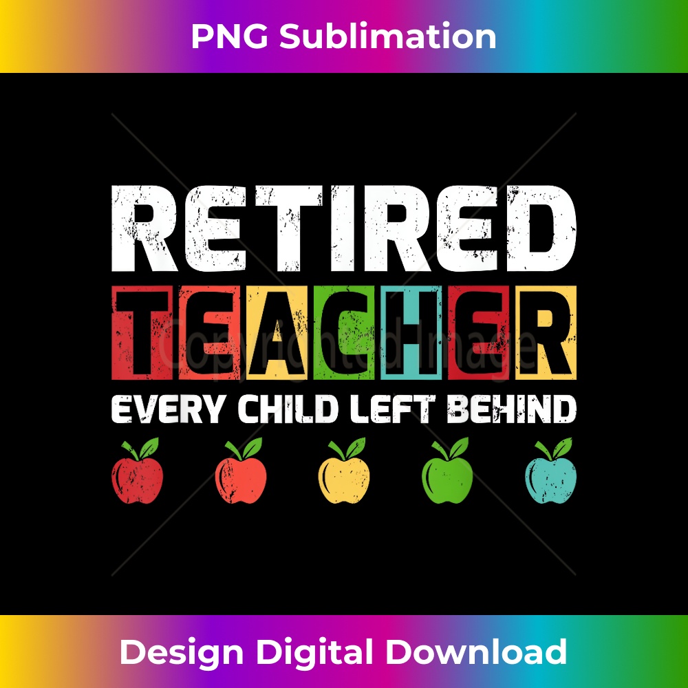 Funny Retired Teacher Every Child Left Behind - Sleek Sublim | Inspire ...
