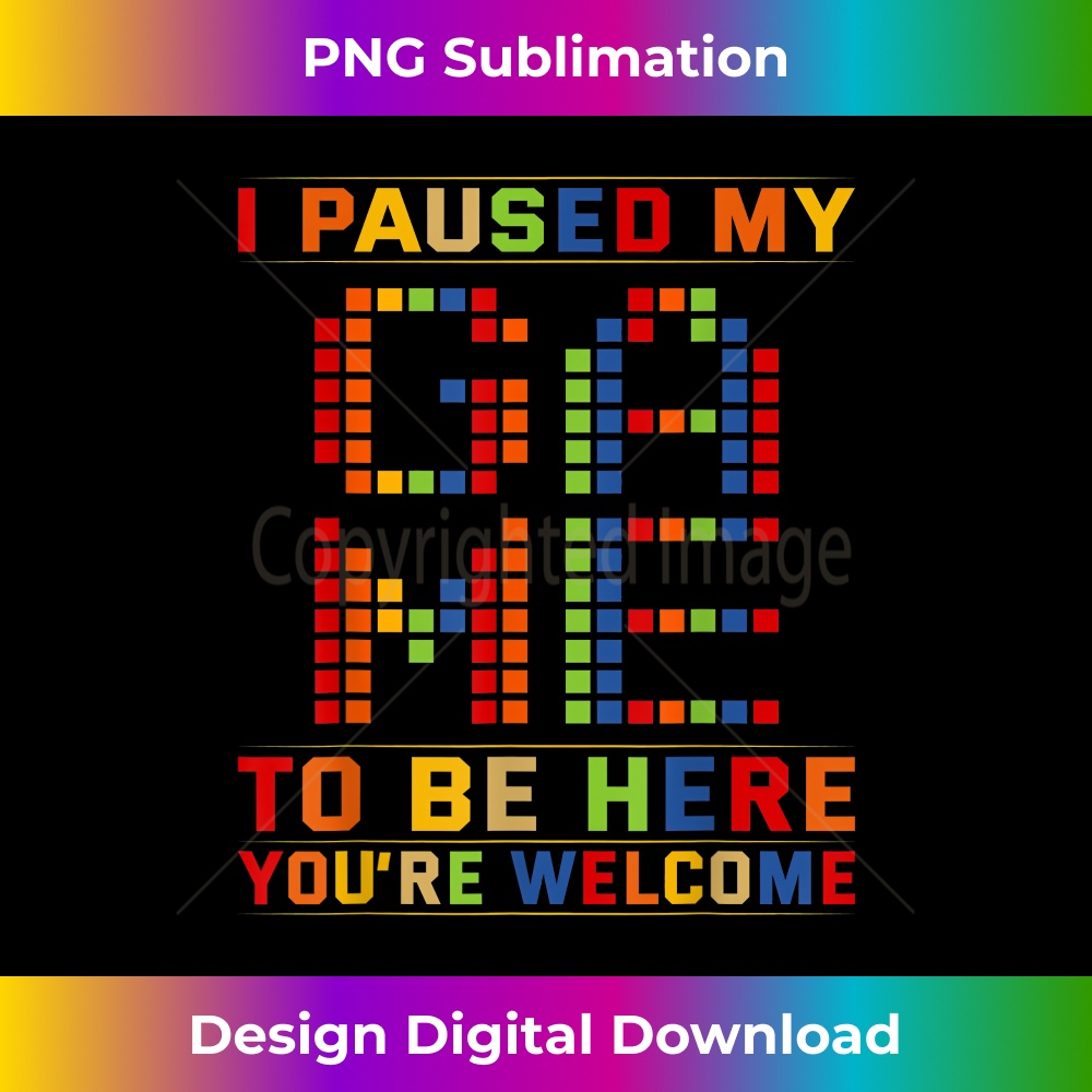 I Paused My Game To Be Here You're Welcome Retro Gamer Gift | Inspire ...