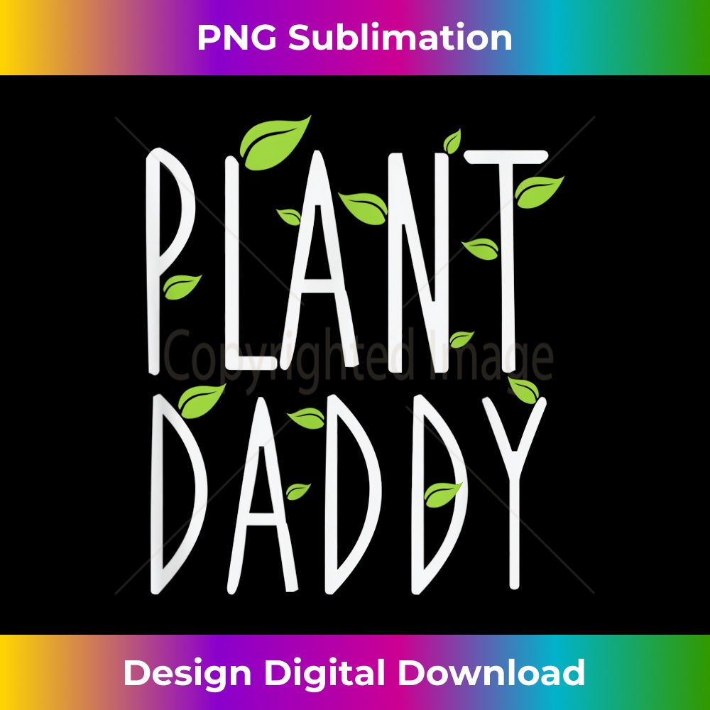 Funny Plant Daddy Leaf Gardening - Crafted Sublimation Digit | Inspire Uplift