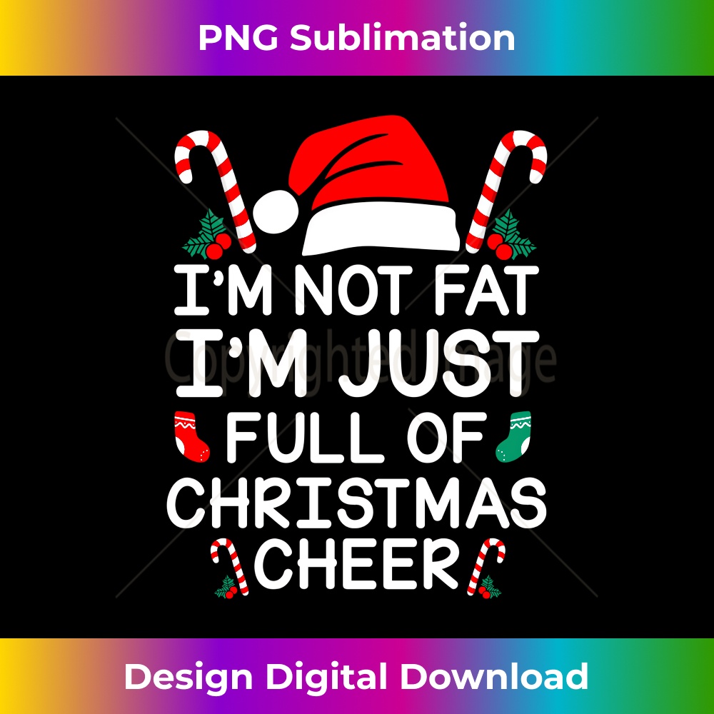 Funny Christmas I'm Not Fat I'm Just Full of Christmas Cheer | Inspire ...