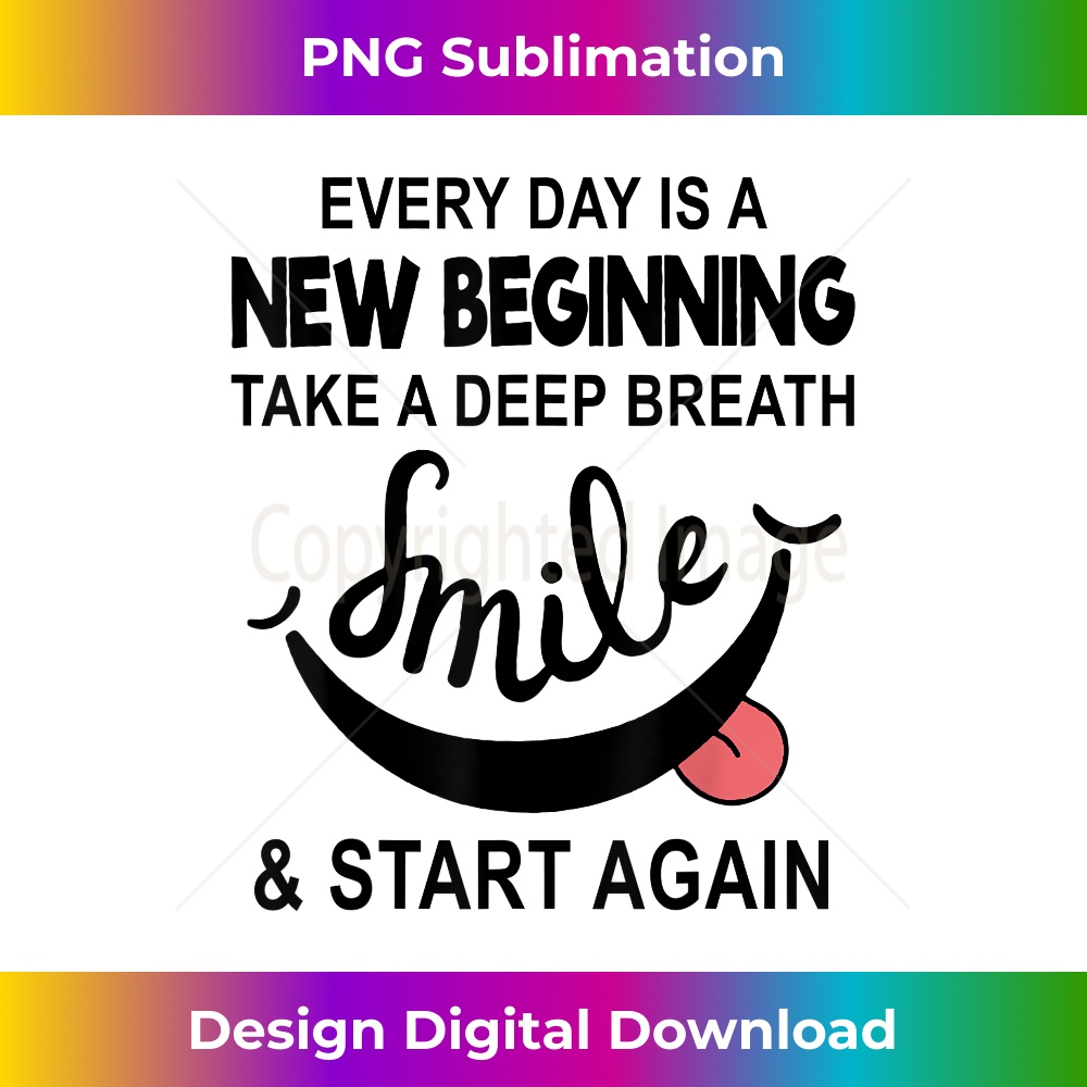 Every Day Is A New Beginning Take A Deep Breath Smile Funny | Inspire Uplift