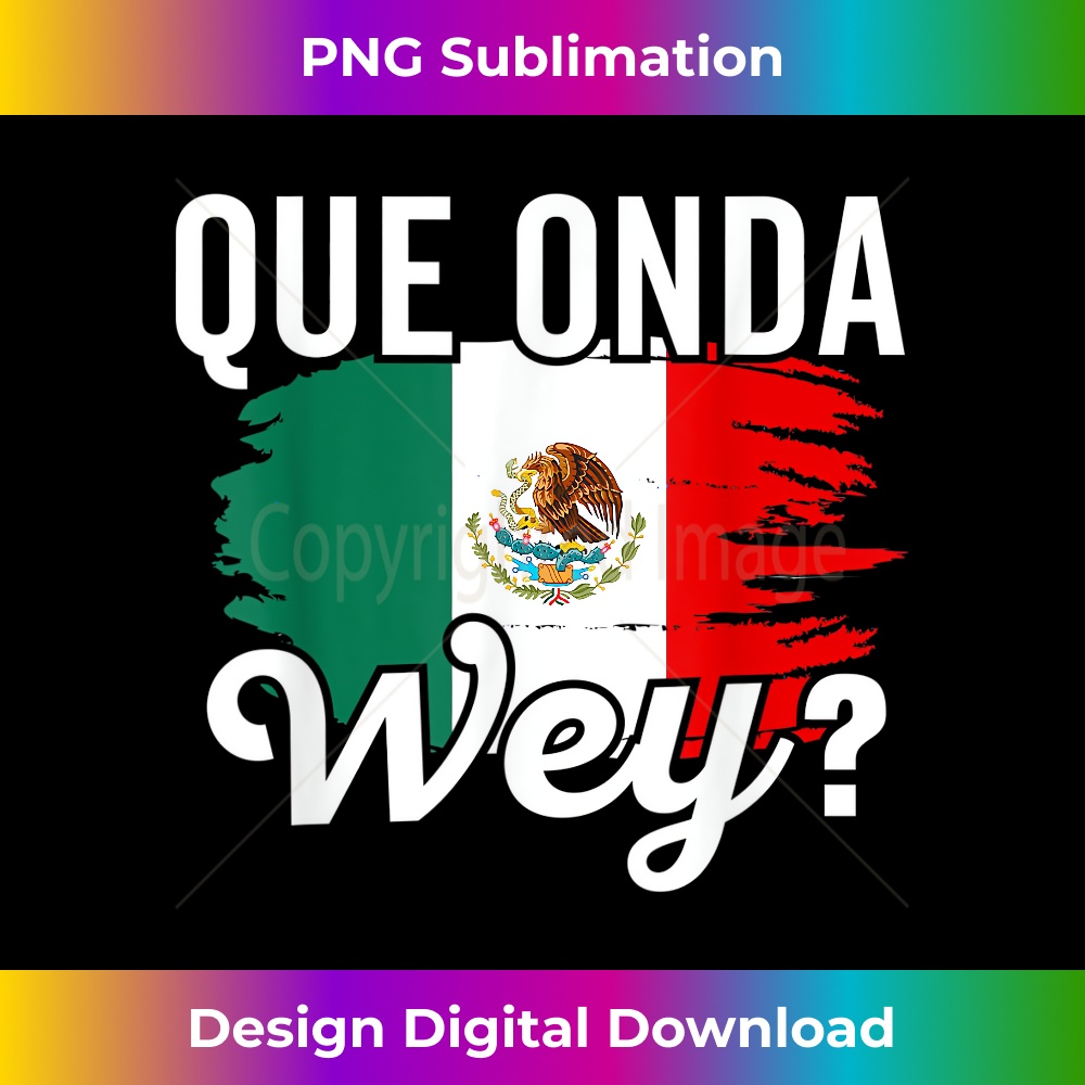 Mexican Flag Mexicana Mexico Heritage Spanish Que Onda Wey - | Inspire ...
