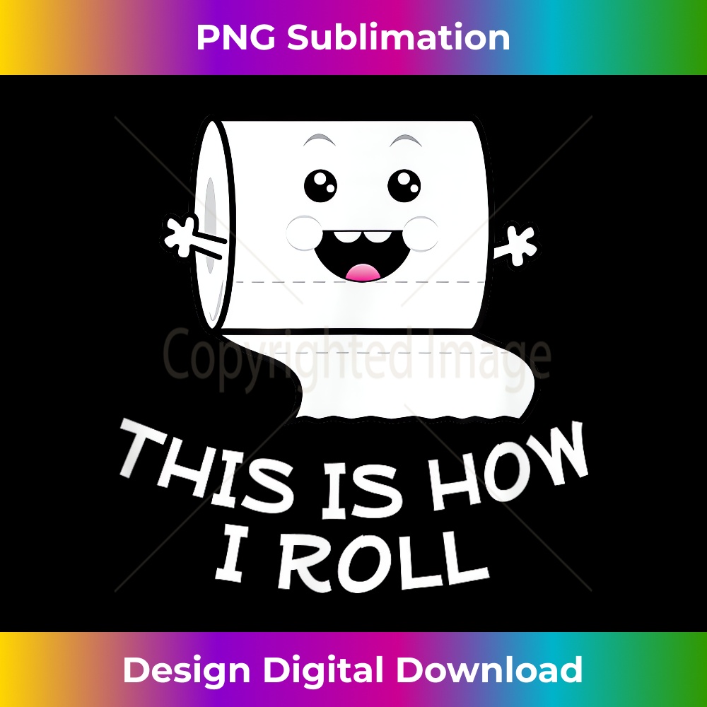 This Is How I Roll! Funny Toilet Paper Idiom - Timeless PNG | Inspire ...