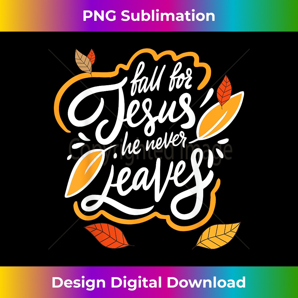Fall for Jesus He Never Leaves Christian Faith Jesus Lover - | Inspire ...