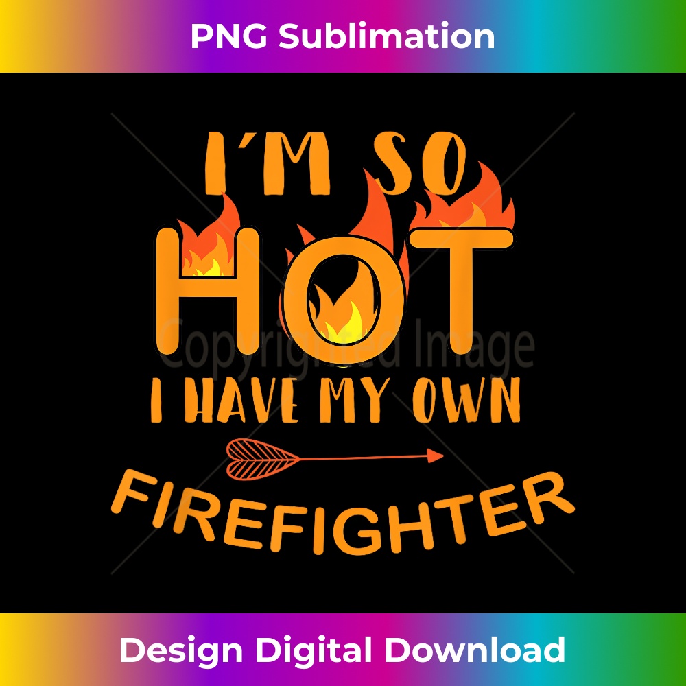 I'm So Hot I Have My Own Firefighter Fireman Wife Gift - Sub | Inspire Uplift