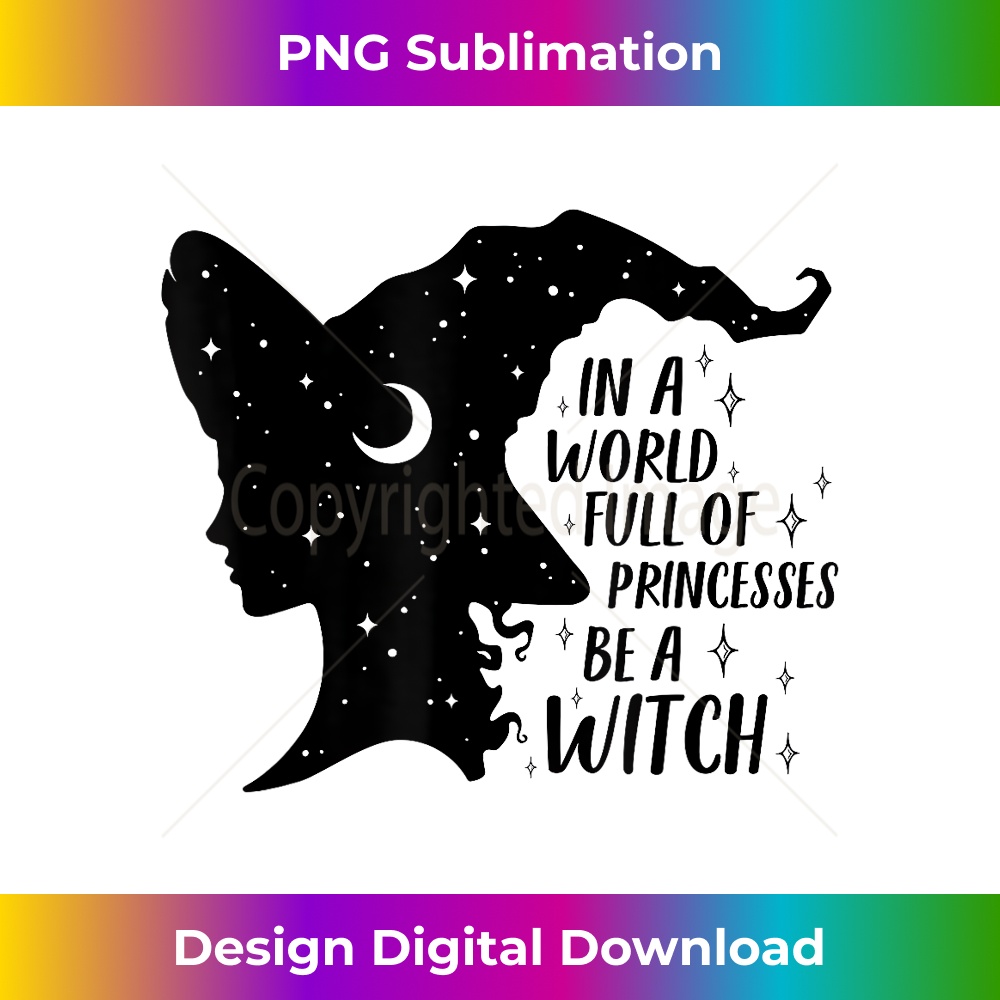 In A World Full of Princesses Be A Witch Halloween Wiccan - | Inspire ...