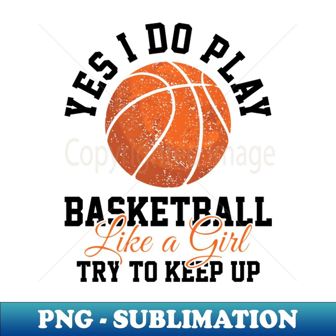 Basketball Like A Girls - Signature Sublimation PNG File | Inspire Uplift