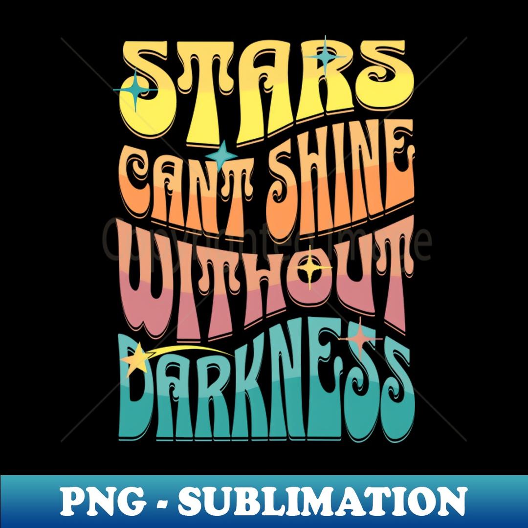 Stars Cant Shine Without Darkness - Vintage Sublimation PNG | Inspire ...