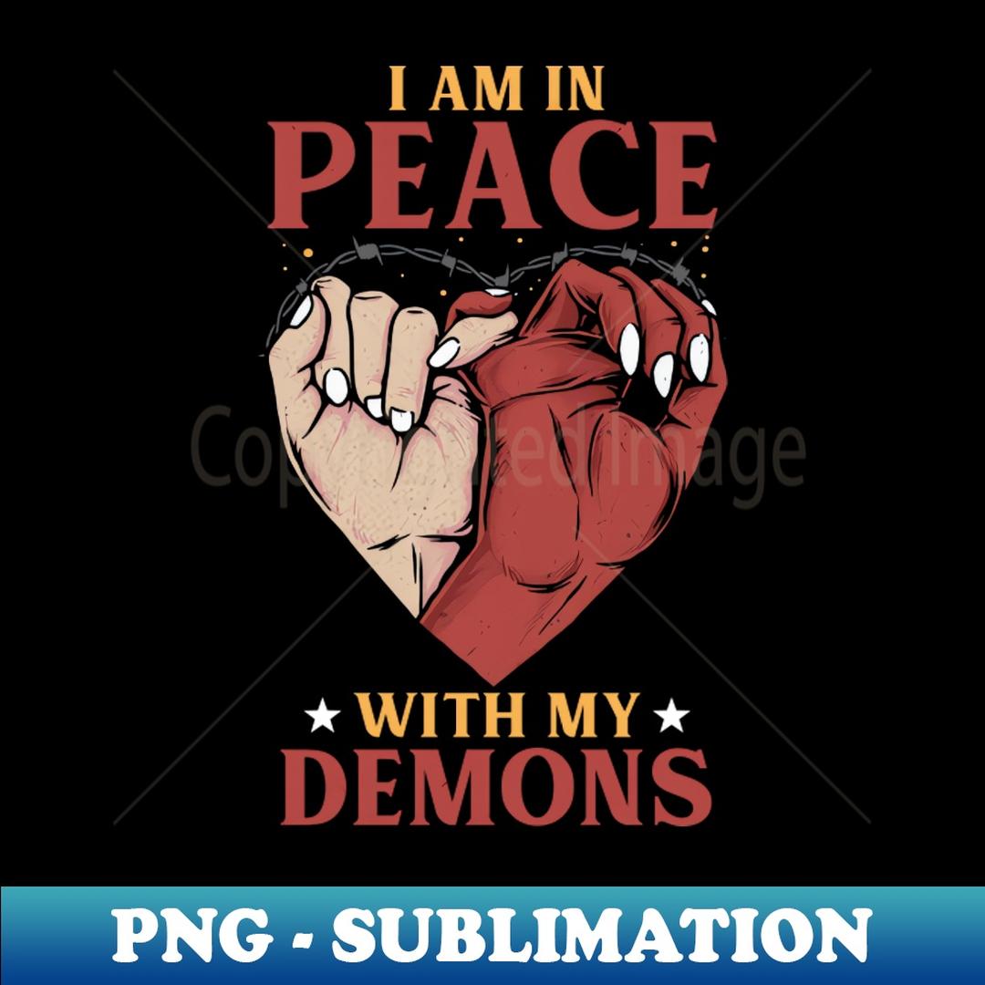 I AM IN PEACE WITH MY DEMONS - PNG Transparent Sublimation D | Inspire ...
