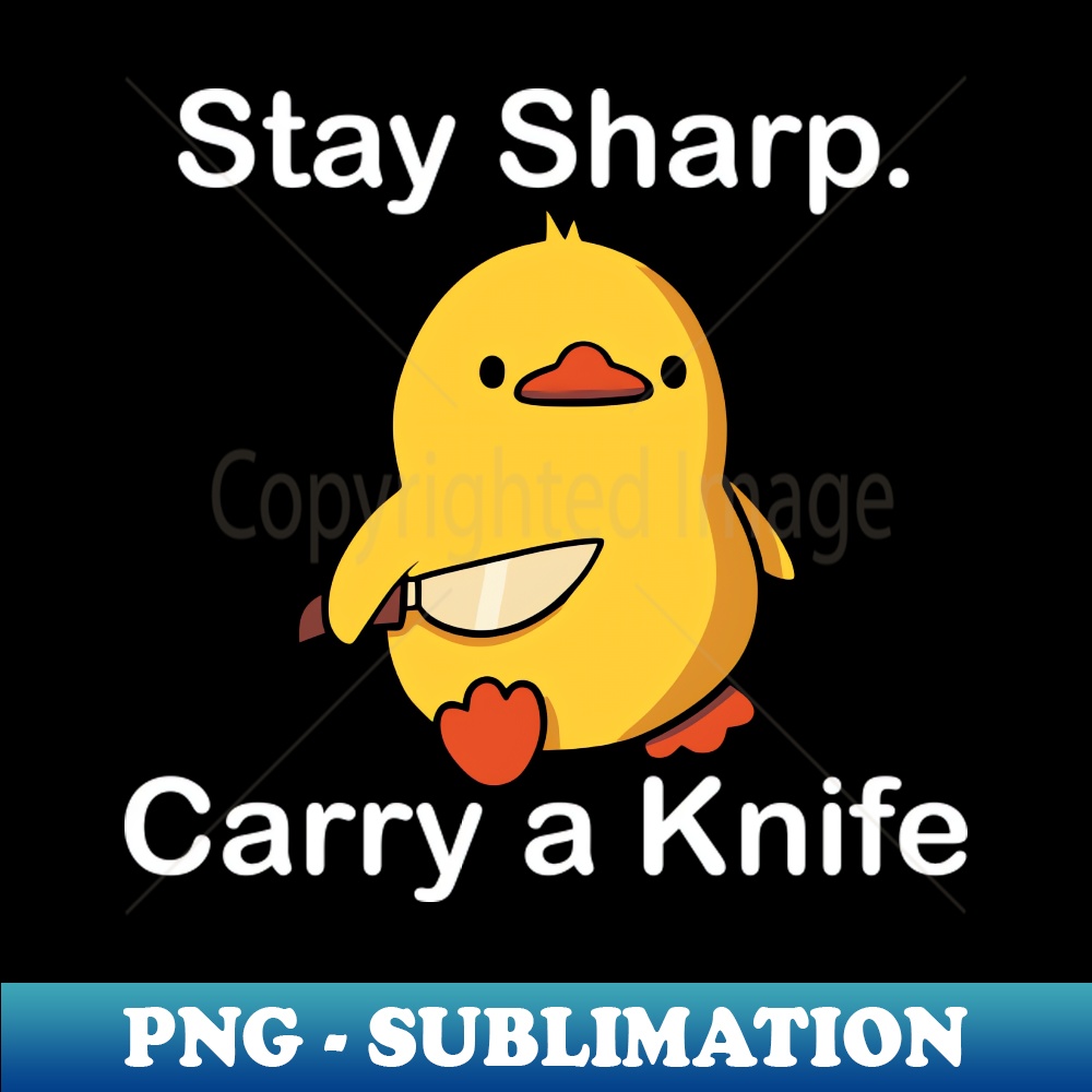 Stay Sharp Carry A Knife Cute Duck - Modern Sublimation PNG | Inspire ...