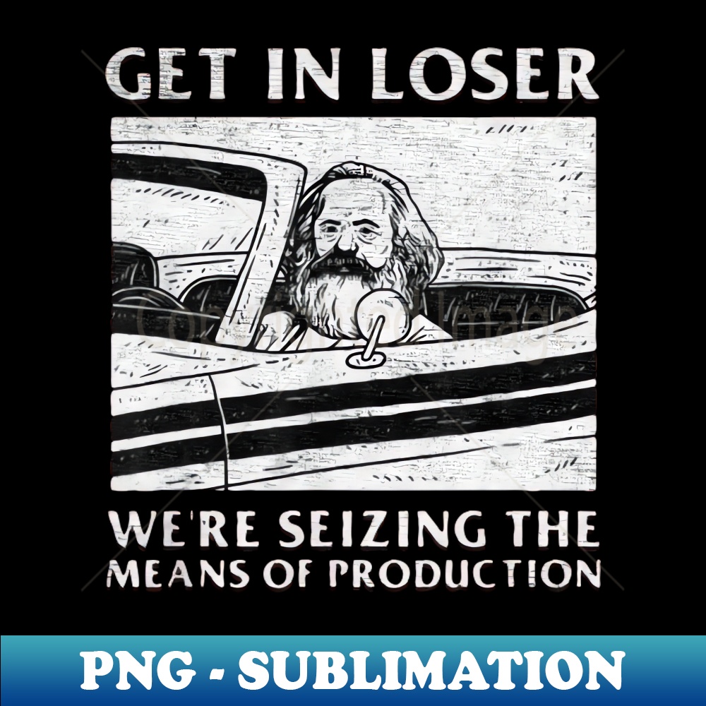 get in loser karl marx - PNG Transparent Sublimation Design | Inspire Uplift