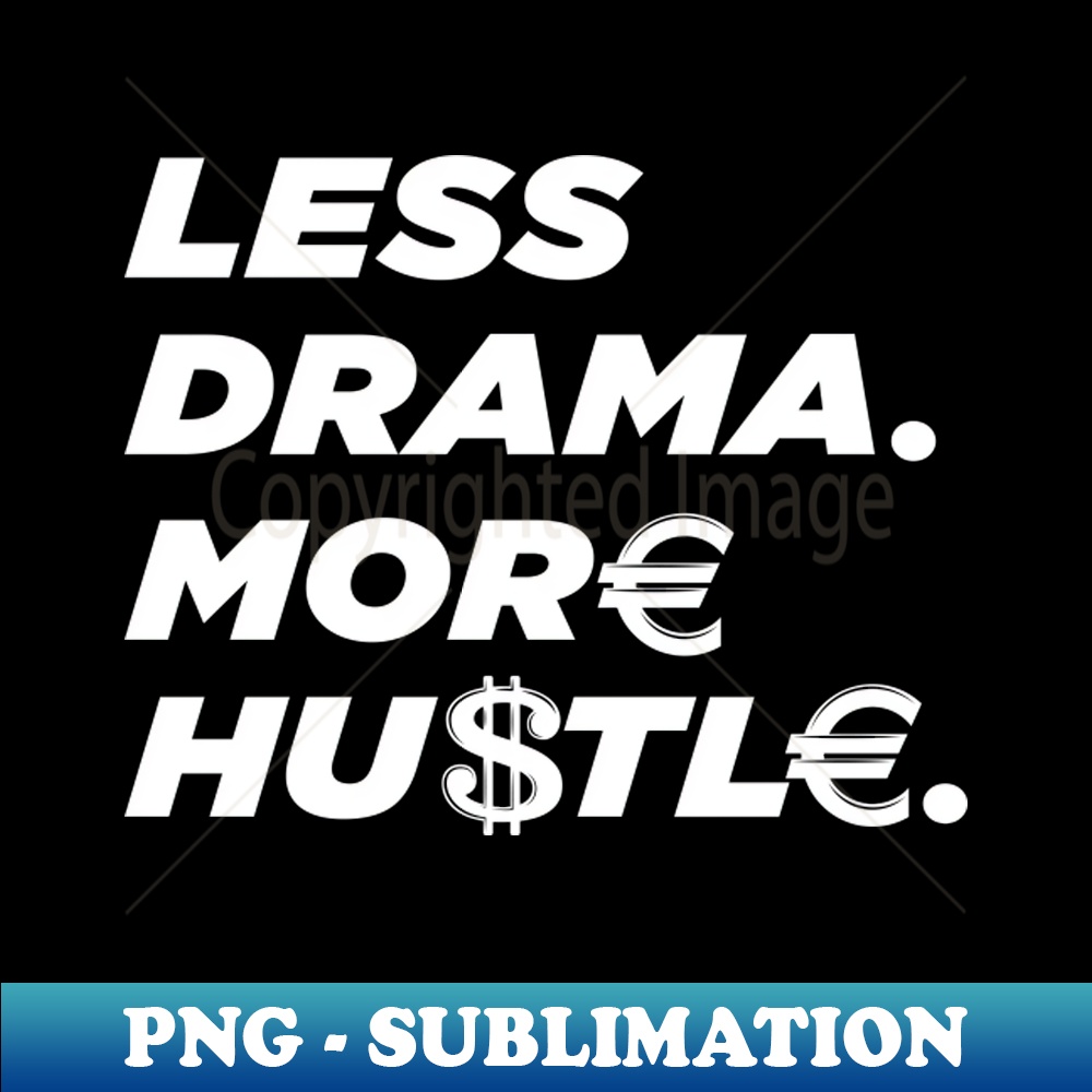 Less Drama More Hustle Hustler Money Gift - PNG Transparent | Inspire ...