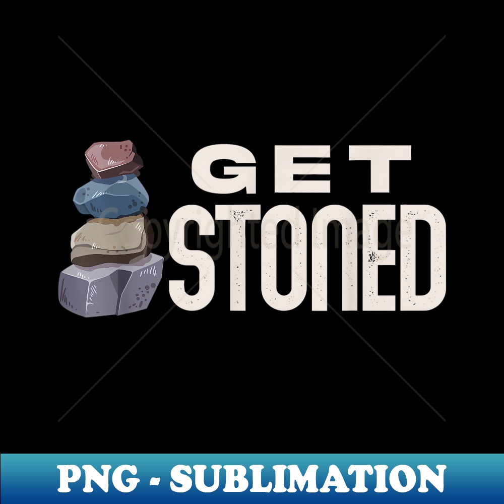 Get Stoned Rock Collecting - Sublimation-Ready PNG File | Inspire Uplift