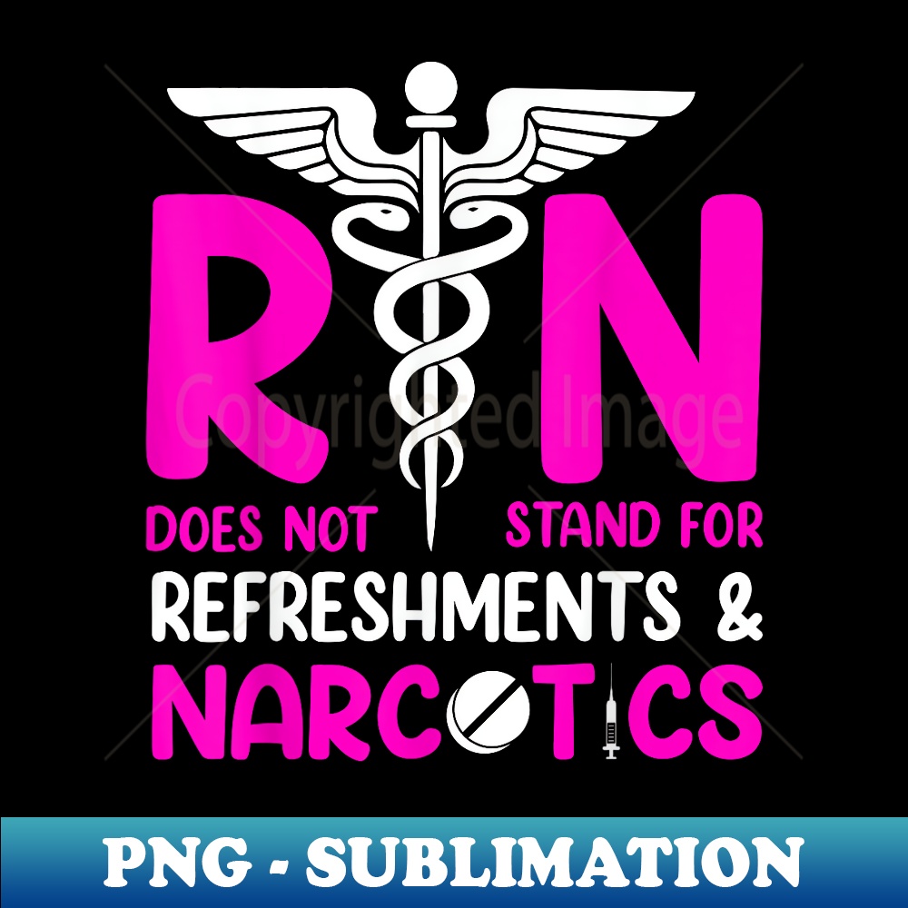 Nurse Rn Does Not Stand For Refreshments & Narcotics Funny - | Inspire ...