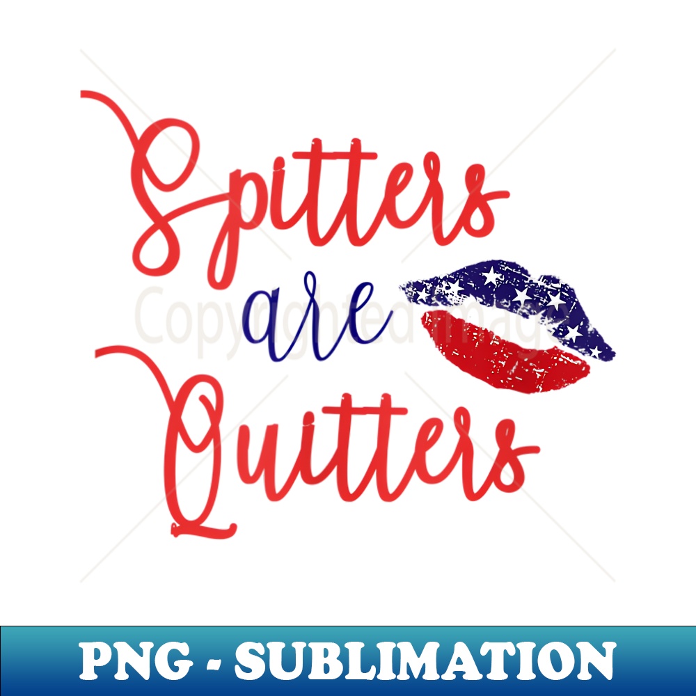 Funny s Spitters are Quitters - Special Edition Sublimation | Inspire ...