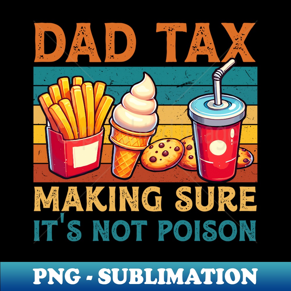 Dad Tax Making Sure It's Not Poison Father's Day - Premium S | Inspire ...