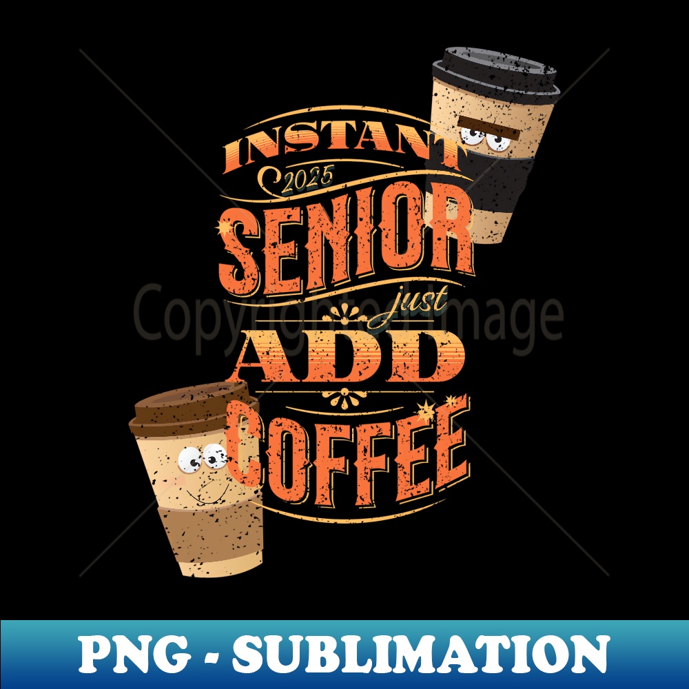 Class of 2025 Instant Senior Just Add Coffee High School - I | Inspire ...