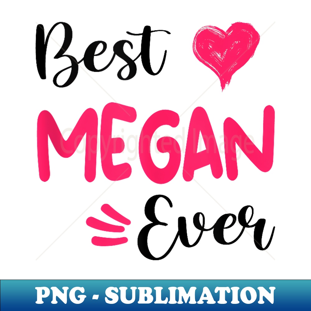Best Megan Ever Megan First Name - Elegant Sublimation PNG D | Inspire ...