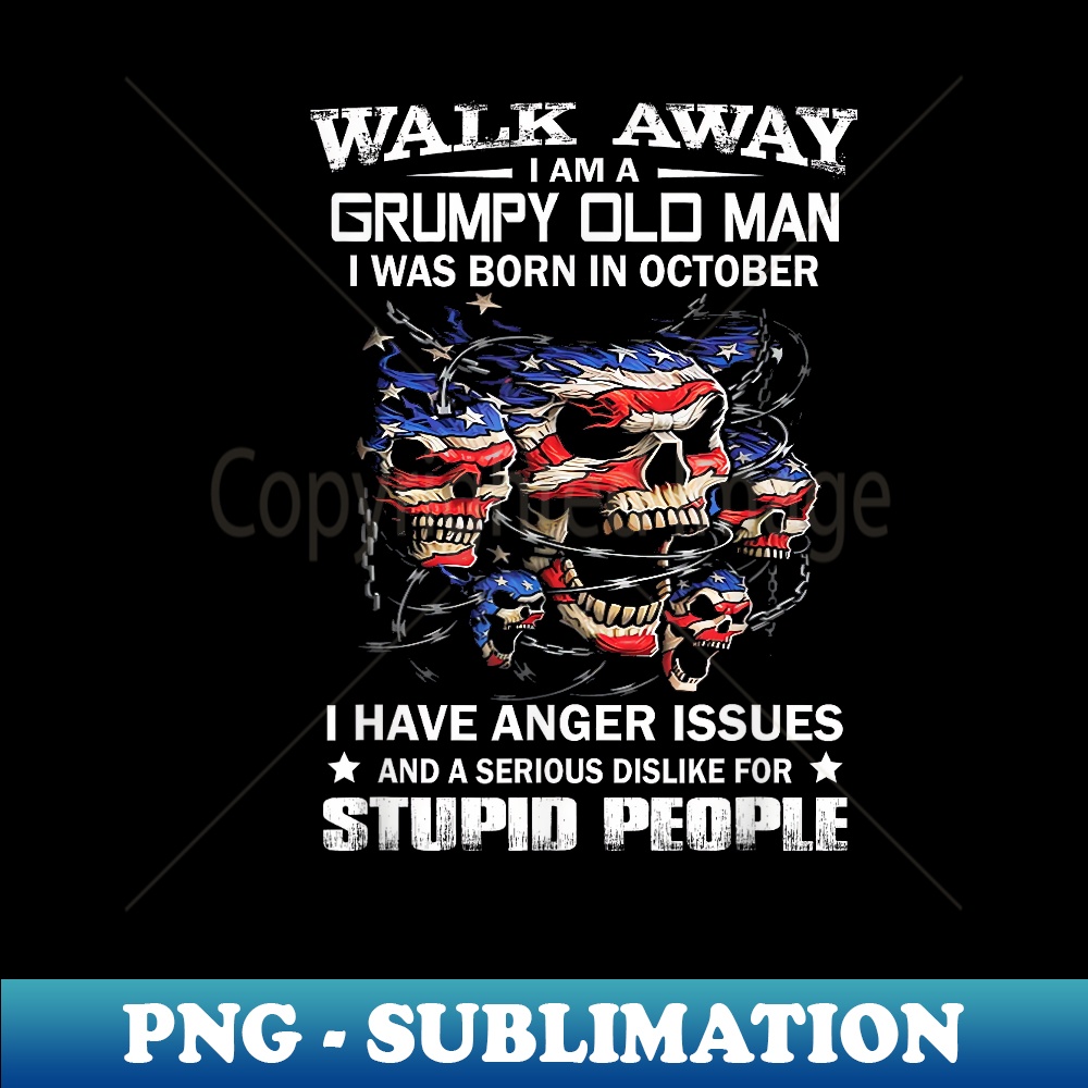 Walk Away I am a Grumpy Old Man I was born in October 1 - Ex | Inspire ...