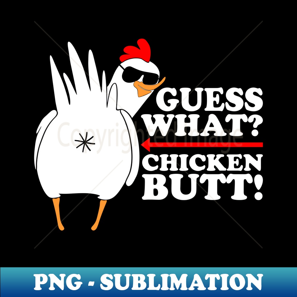 Guess What Chicken Butt! Funny - Exclusive PNG Sublimation D | Inspire ...