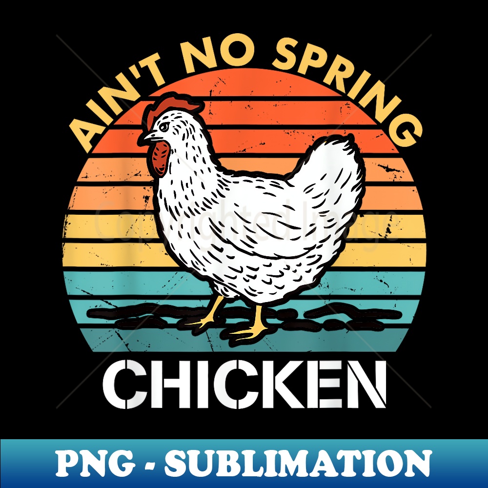Ain't No Spring Chicken Vintage Apparel - Vintage Sublimatio | Inspire ...
