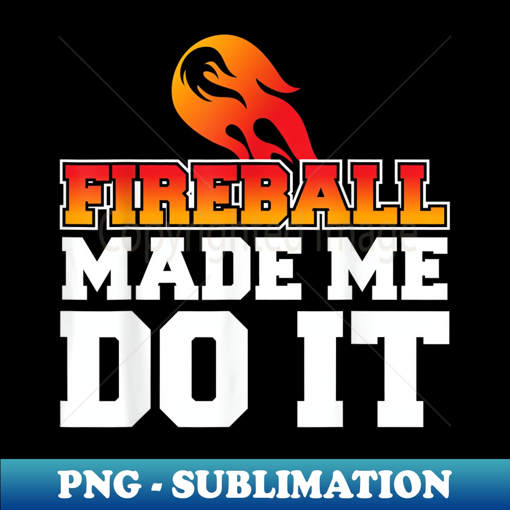 Fireball Made Me Do It - Retro PNG Sublimation Digital Downl | Inspire ...