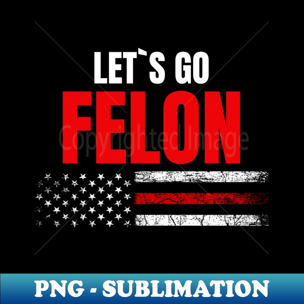 Let's Go FelonRetro Convicted Felon Vintage American Flag - | Inspire ...
