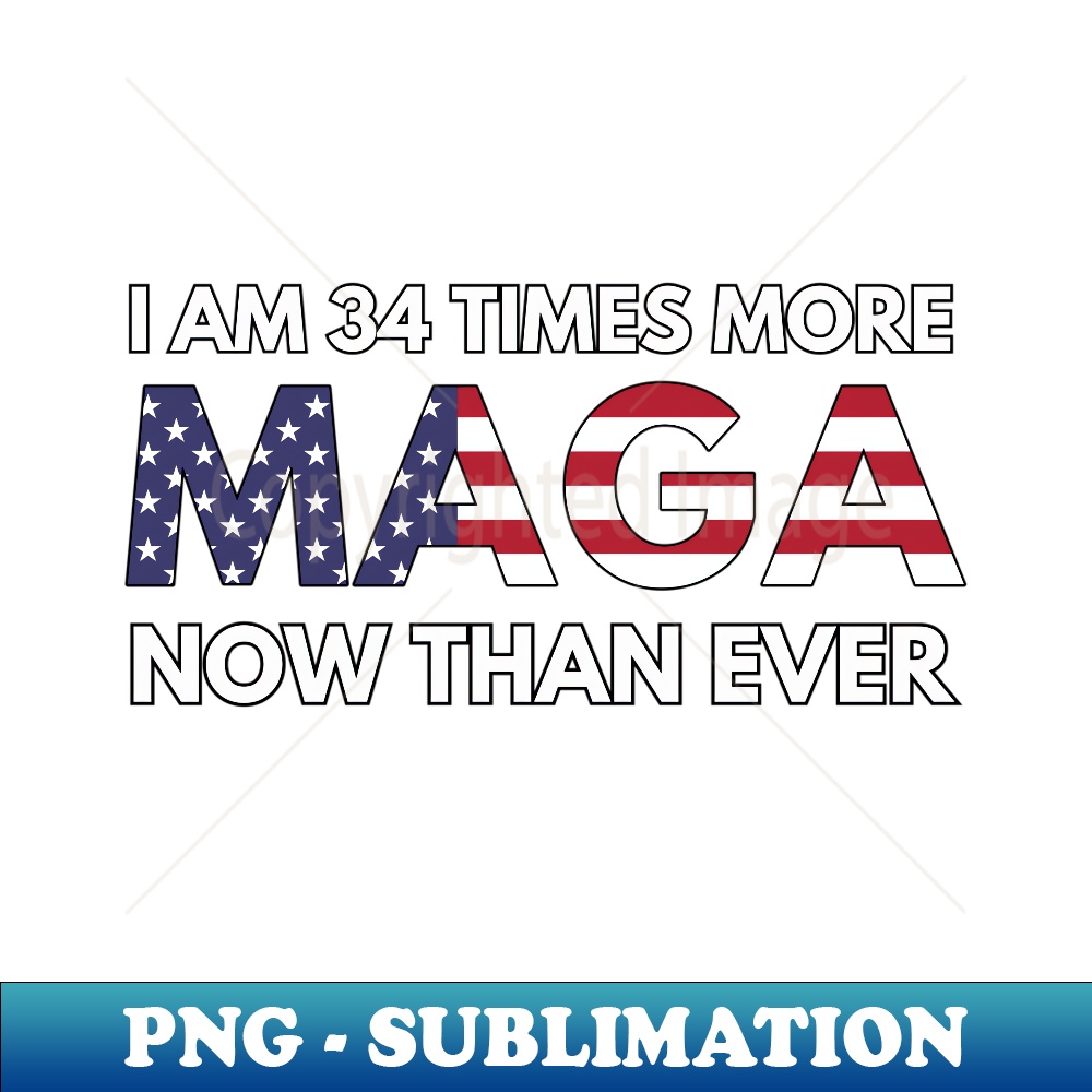 I Am 34 Times More MAGA Now Than Ever Support Trump - Retro | Inspire ...