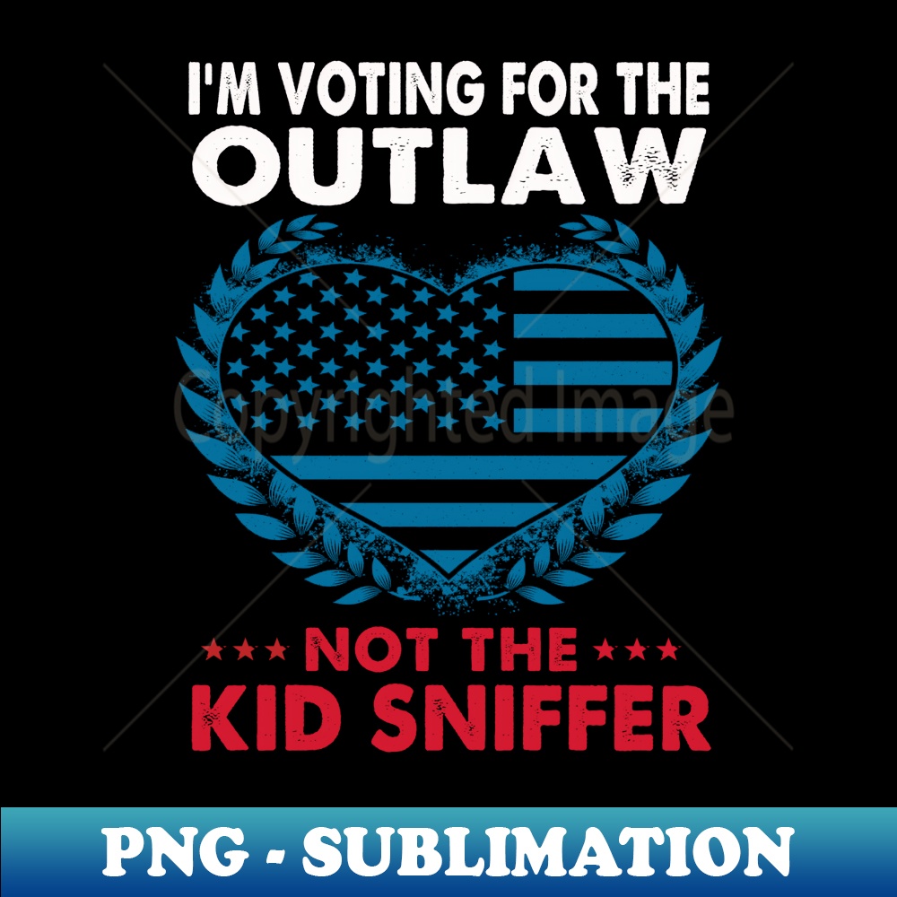 Funny I'm Voting For The Outlaw Not The Kid Sniffer - Creati | Inspire ...