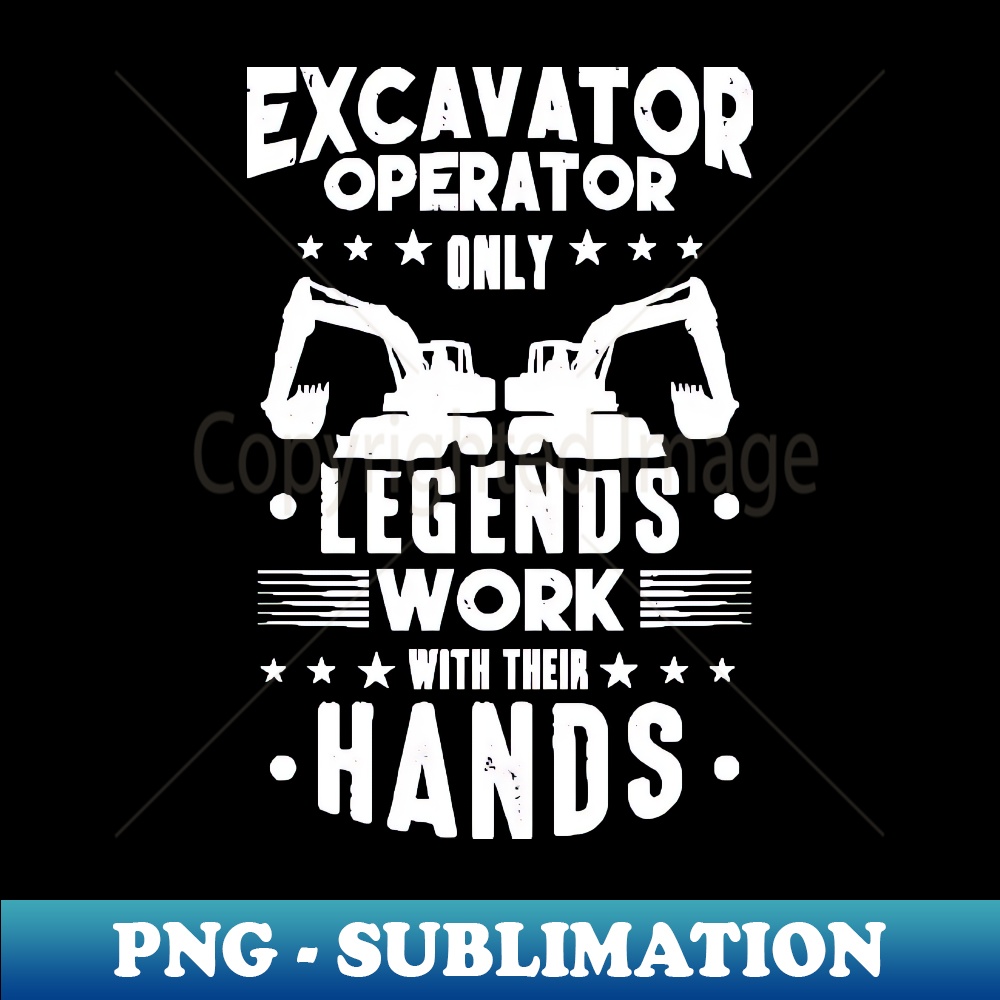 Excavator operators only legends work with their hands - Spe | Inspire ...
