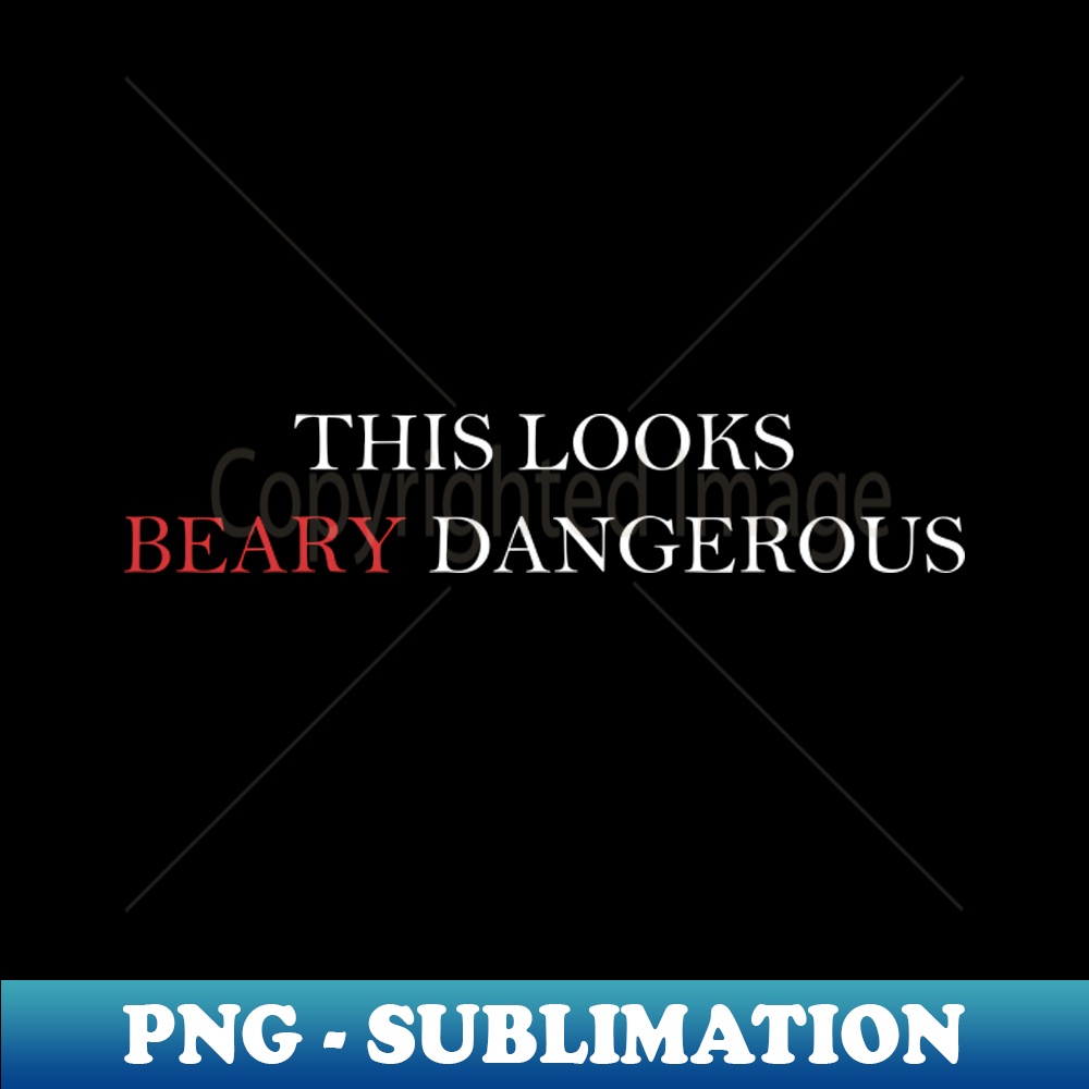 That looks beary dangerous - Unique Sublimation PNG Download | Inspire ...