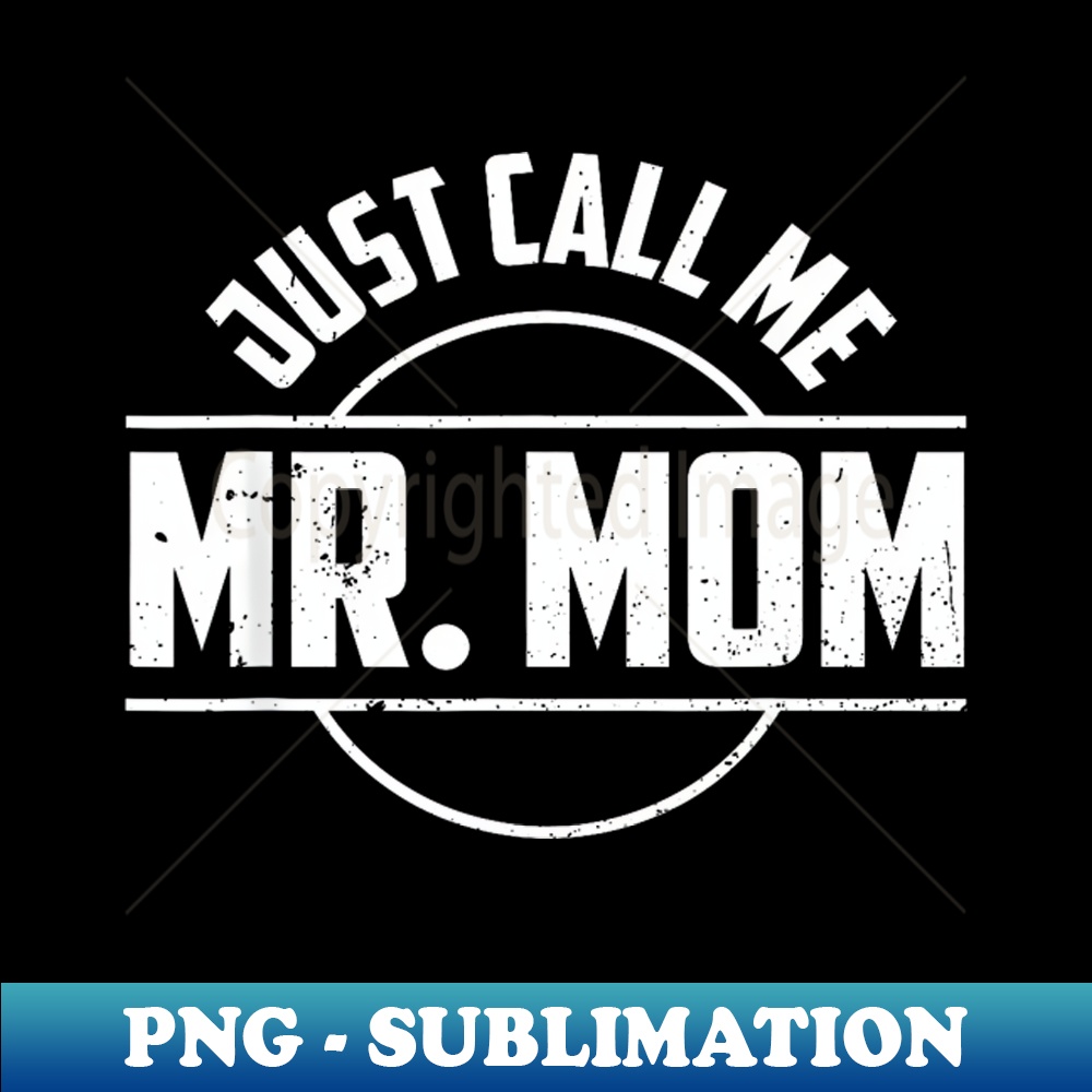 Just Call Me Mr Mom Quotes Dad Papa Fathers Day - Artistic S | Inspire ...