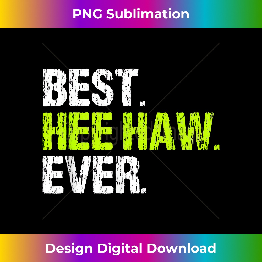 Best Hee-Haw Ever Funny Cool HeeHaw - Urban Sublimation PNG | Inspire ...